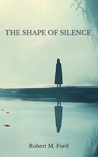 The Shape of Silence by Robert Ford | Goodreads