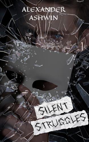 Silent Struggles: Men Hurt Too by Alexander Ashwin | Goodreads