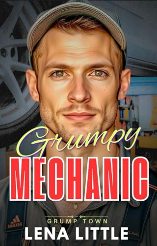 GRUMPY MECHANIC (GRUMP TOWN) by Lena Little | Goodreads
