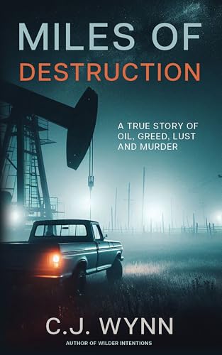 Miles of Destruction: A True Story of Oil, Greed, Lust and Murder by C ...