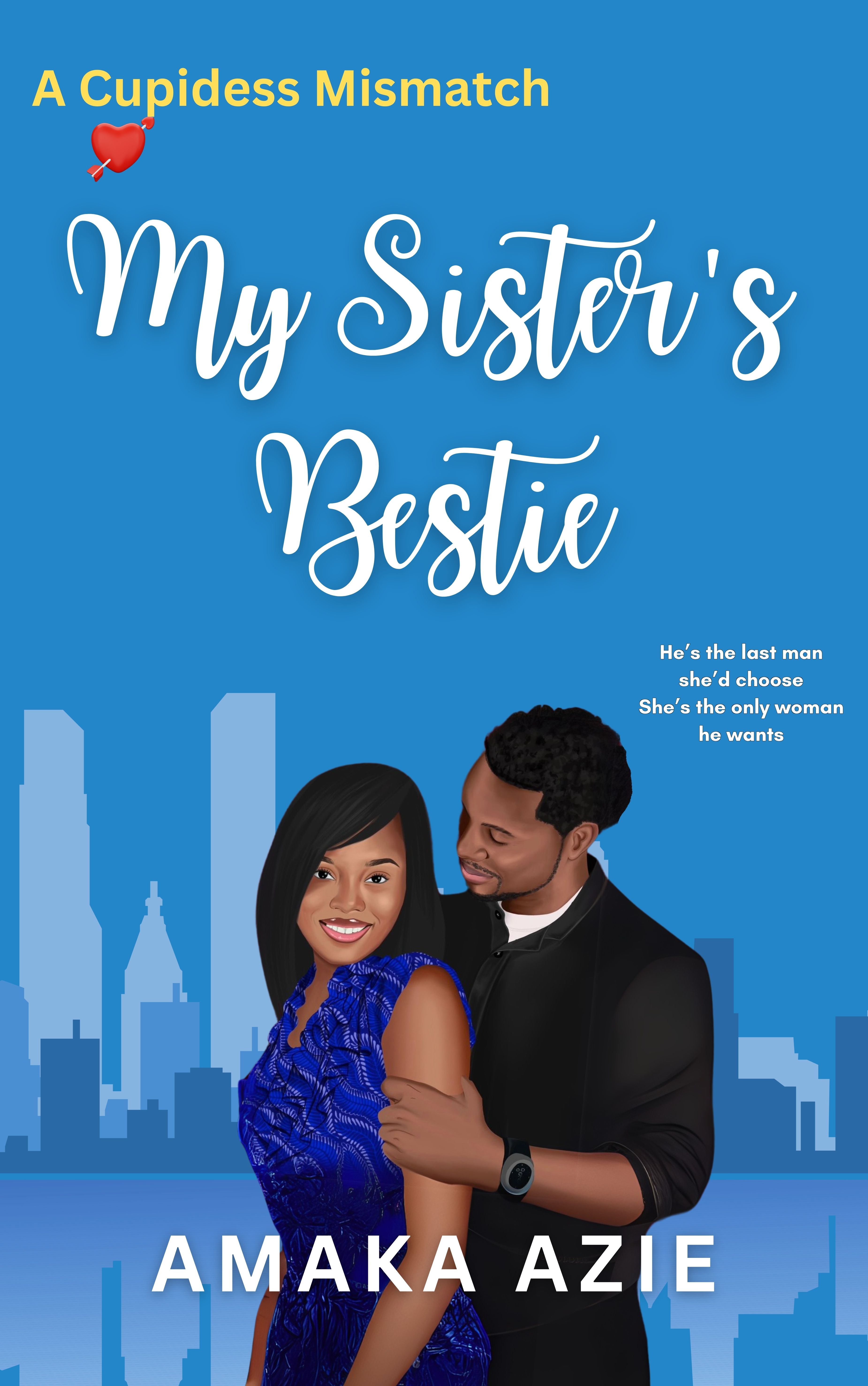 My Sister's Bestie (The Cupidess Mismatch Series) by Amaka Azie | Goodreads