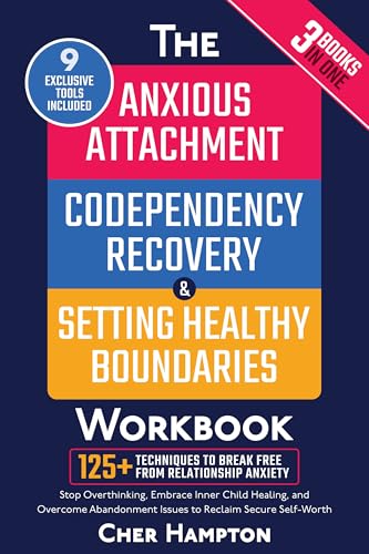 Anxious Attachment, Codependency Recovery & Setting Boundaries Workbook (3 in 1): 125+ Proven ...