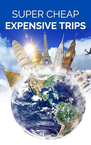 Super Cheap Expensive Trips Travel Guide 2025 : Luxury on a Budget ...