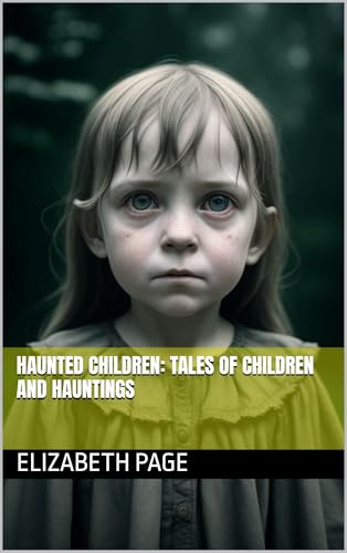 Haunted Children: Tales of Children and Hauntings by Elizabeth Page ...