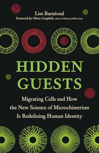 Hidden Guests: Migrating Cells and How the New Science of ...