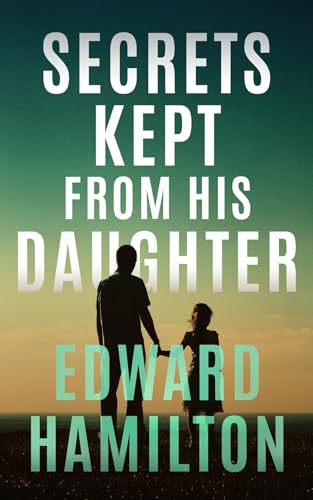 THE SECRETS KEPT FROM HIS DAUGHTER by Edward Hamilton | Goodreads