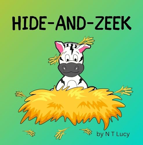 HIDE-AND-ZEEK (ZEEK THE ZIGZAG ZEBRA SERIES) by N T Lucy | Goodreads