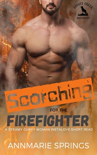 Scorching for the Firefighter: A Steamy Curvy Woman Instalove Short Read by AnnMarie Springs ...
