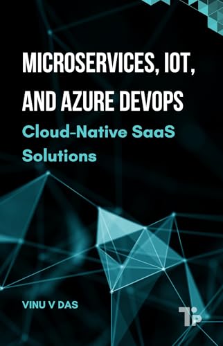 Microservices, IoT, and Azure DevOps: Cloud-Native SaaS Solutions by Vinu V Das | Goodreads