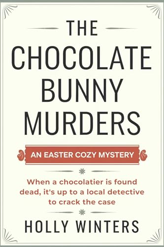The Chocolate Bunny Murders: An Easter Cozy Mystery: When a chocolatier ...