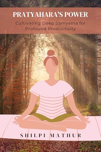 Pratyahara's Power: Cultivating Deep Samyama for Profound Productivity ...