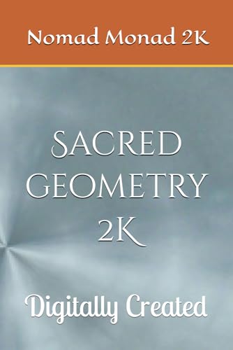 Digitally Created Sacred Geometry 2K by Nomad Monad 2K | Goodreads