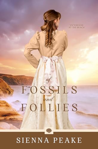 Of Fossils and Follies: Victorians at the Beach by Sienna Peake | Goodreads
