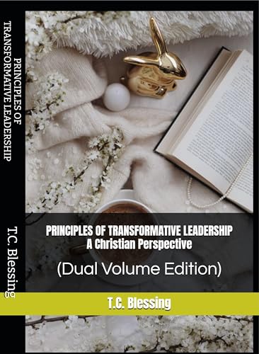 PRINCIPLES OF TRANSFORMATIVE LEADERSHIP A Christian Perspective : by T ...
