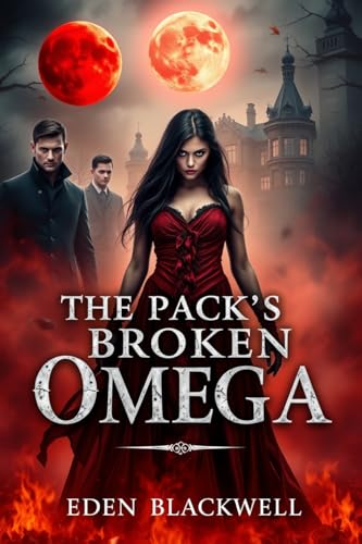 The Pack’s Broken Omega: An Enemies to Lovers Omegaverse Reverse Harem Romance by EDEN BLACKWELL ...