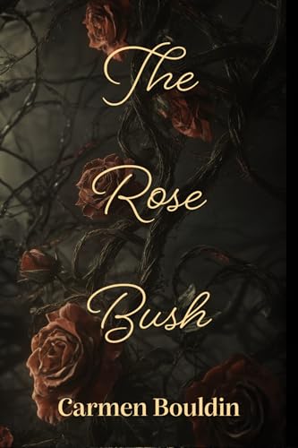 The Rose Bush by Carmen Bouldin | Goodreads