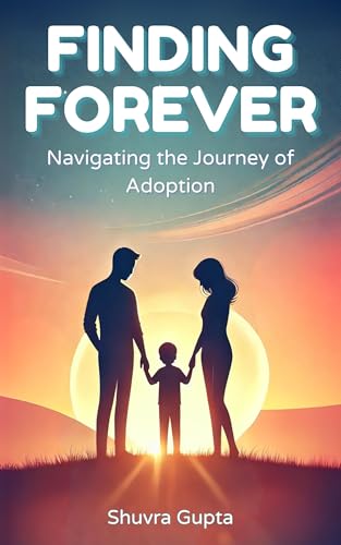 Finding Forever: Navigating the Journey of Adoption by Shuvra Gupta ...