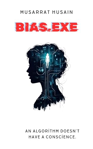 BIAS.EXE: An algorithm doesn’t have a conscience. by Musarrat Husain ...