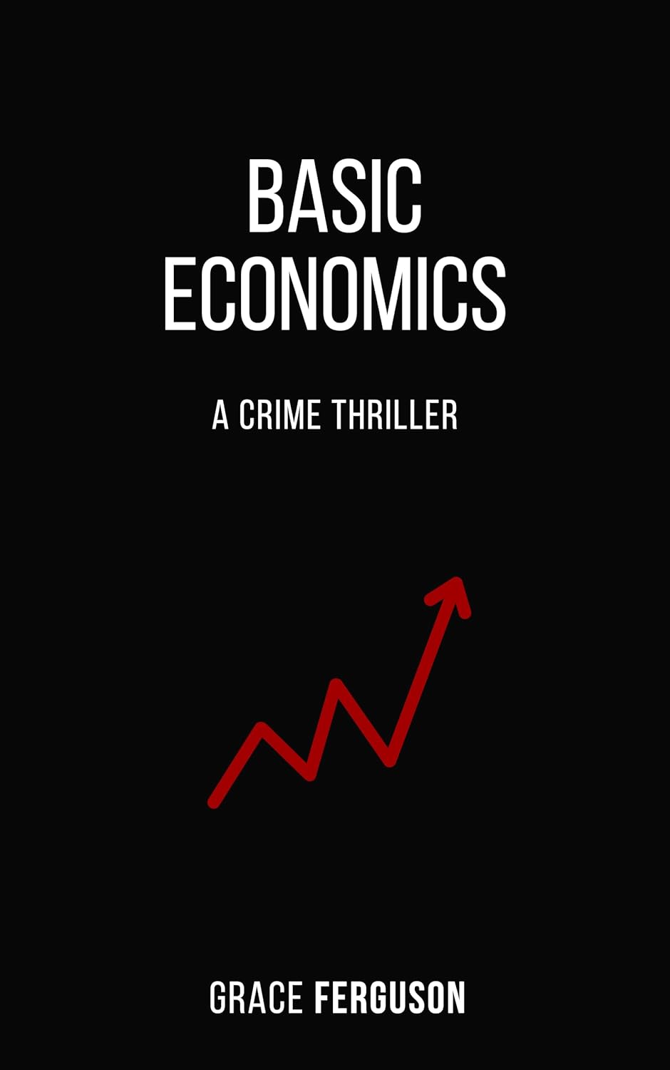 Basic Economics: A Crime Thriller by Grace Ferguson | Goodreads