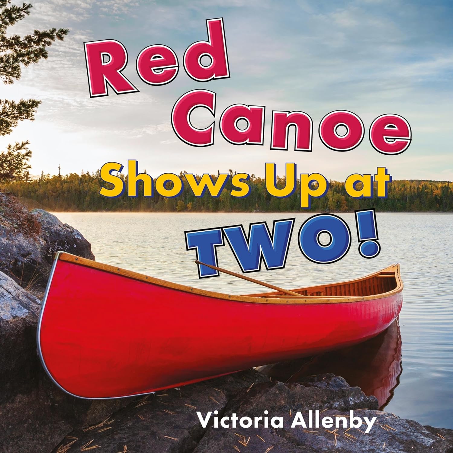 Red Canoe Shows Up at Two! by Victoria Allenby | Goodreads