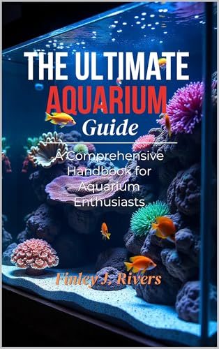 The Ultimate Aquarium Guide : A Comprehensive Handbook For Aquarium ...