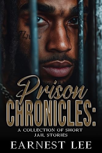 Prison Chronicles : A Collection of Short Jail Stories by Earnest Lee ...