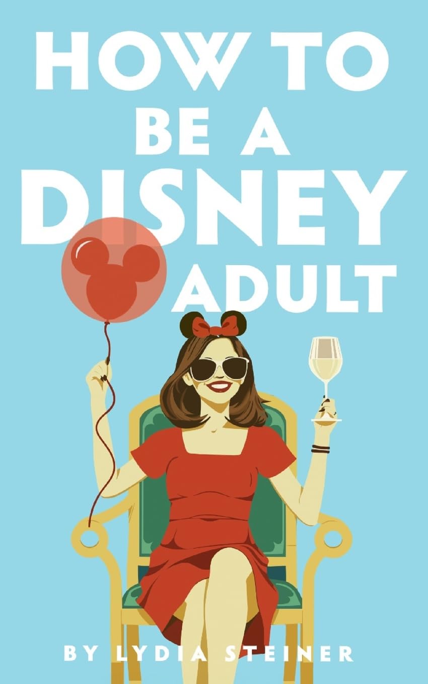 How to be a Disney Adult by Lydia Steiner | Goodreads