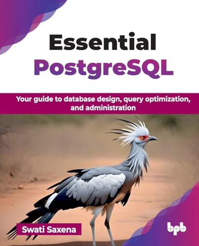 Essential PostgreSQL: Your guide to database design, query optimization, and administration by ...
