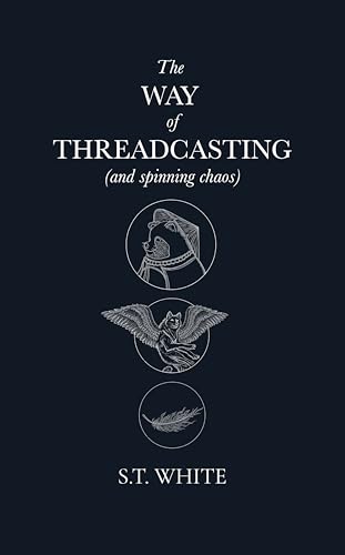 The Way of Threadcasting: (and spinning chaos) by S.T. White | Goodreads