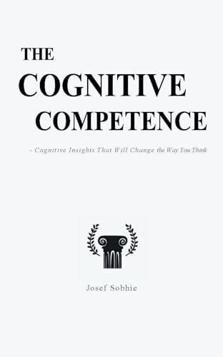 The Cognitive Competence: Cognitive Insights That Will Change the Way ...