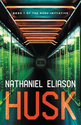 Husk (The Meru Initiative, #1) by Nathaniel Eliason | Goodreads