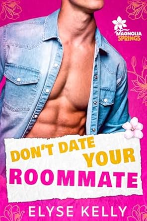 Don't Date Your Roommate (Magnolia Springs, #2) by Elyse Kelly | Goodreads
