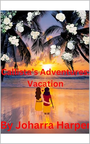 Callista's Adventures: Vacation by Joharra Harper | Goodreads