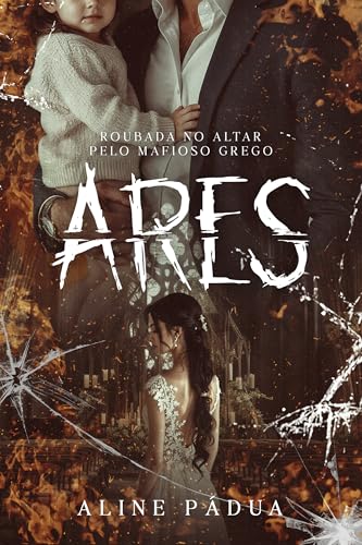 ROUBADA NO ALTAR PELO MAFIOSO GREGO: Ares (A QUEDA DA MÁFIA GREGA Livro 2) by Aline Pádua ...