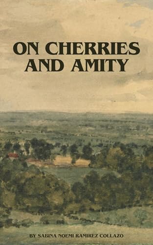 On Cherries and Amity by Sabina Noemi Ramirez Collazo | Goodreads
