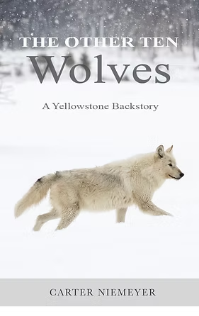 The Other Ten Wolves: A Yellowstone Backstory by Carter Niemeyer ...