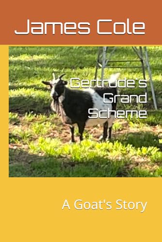 Gertrude's Grand Scheme: A Goat's Story by James Cole | Goodreads