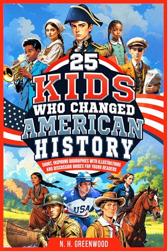 25 Kids Who Changed American History: Short, Inspiring Biographies with ...
