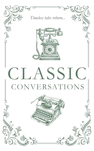 Classic Conversations Anthology: Short Stories Inspired by Great ...