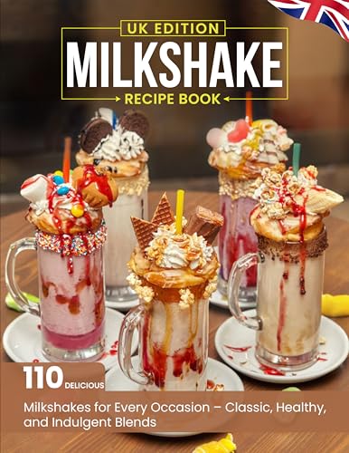 Milkshake Recipe Book UK: 110 Creamy & Delicious Milkshake from Classic ...