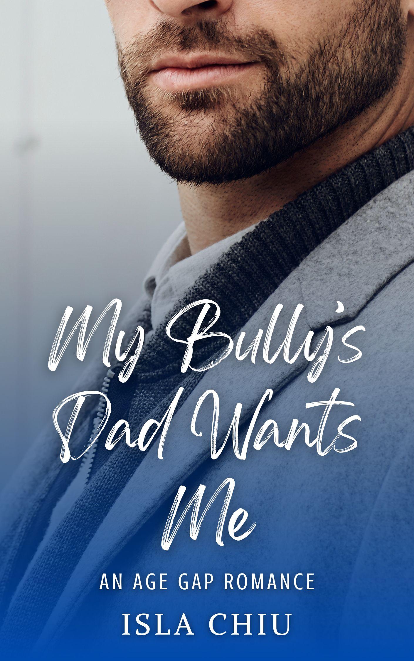 My Bully's Dad Wants Me: An Age Gap Romance by Isla Chiu | Goodreads
