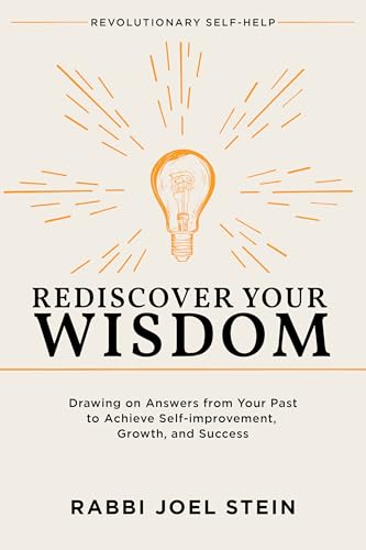 Rediscover Your Wisdom: Drawing on Answers From Your Past to Achieve ...