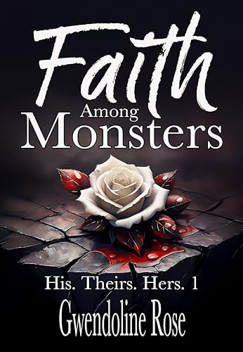 Faith Among Monsters (His. Theirs. Hers., #1) by Gwendoline Rose ...