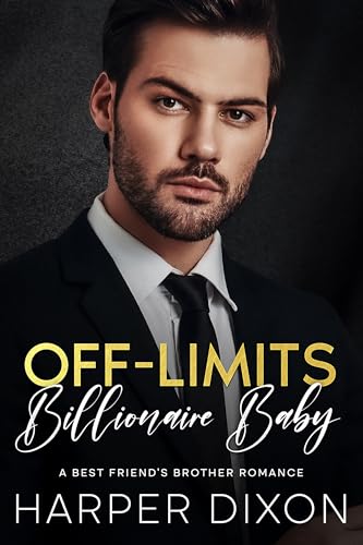 Off-Limits Billionaire Baby: A Best Friend's Brother Romance by Harper Dixon | Goodreads