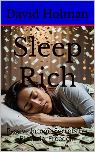 Sleep Rich: Passive Income Secrets For Financial Freedom by David ...