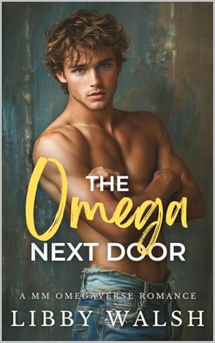 The Omega Next Door: A MM Omegaverse Romance by Libby Walsh | Goodreads