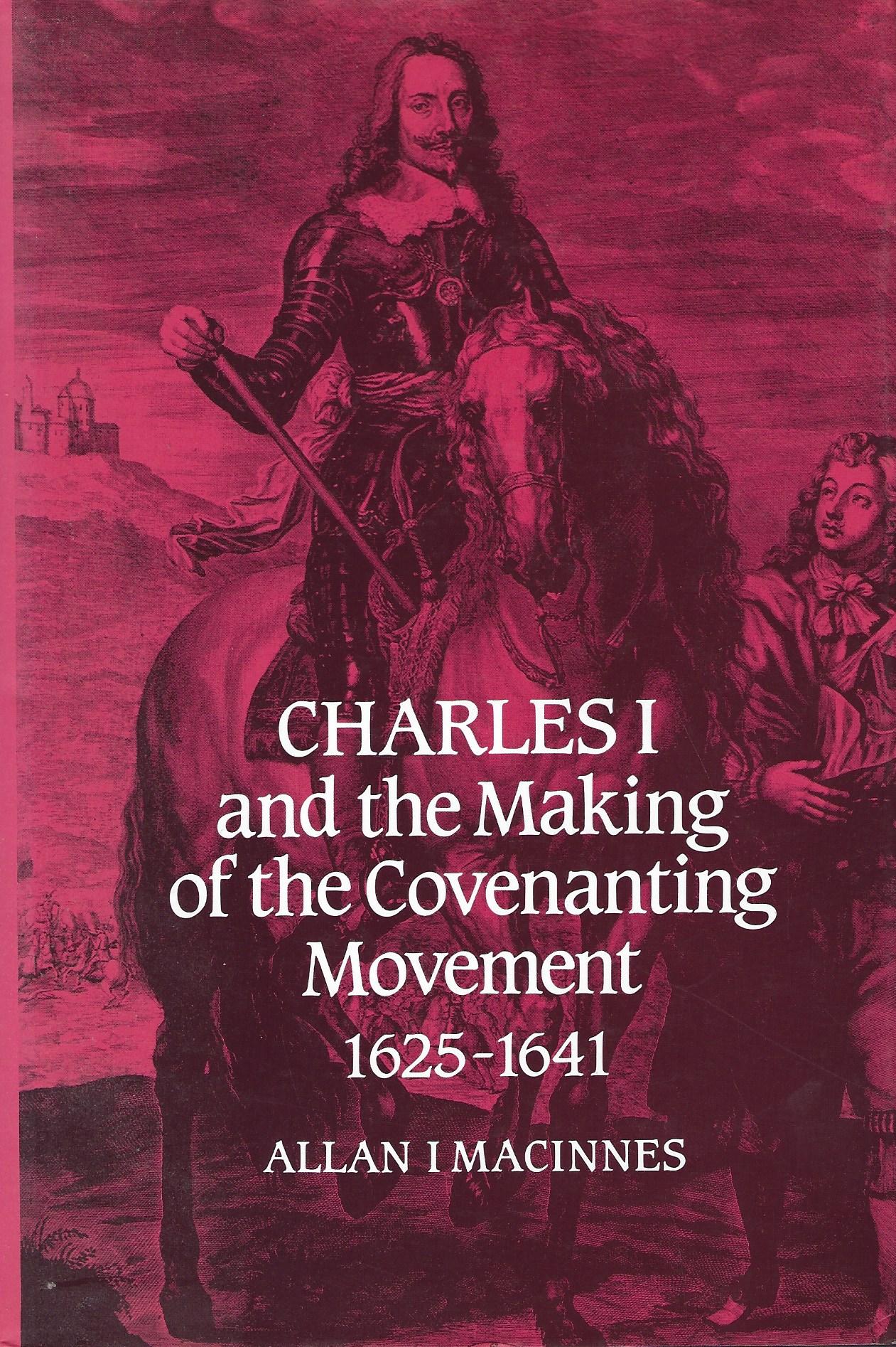 Charles I and the Making of the Covenanting Movement, 1625 - 1641 by ...