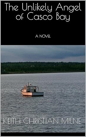The Unlikely Angel of Casco Bay by Keith Christian Milne | Goodreads