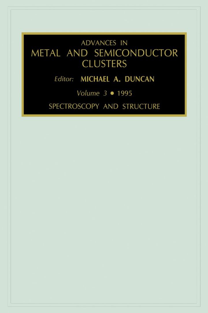 Advances in Metal and Semiconductor Clusters, Volume 3: Spectroscopy ...