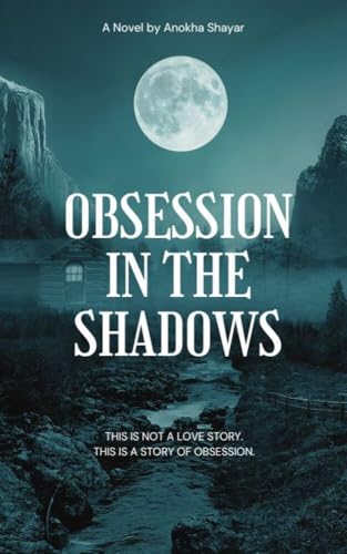 OBSESSION IN THE SHADOWS by Anokha Shayar | Goodreads